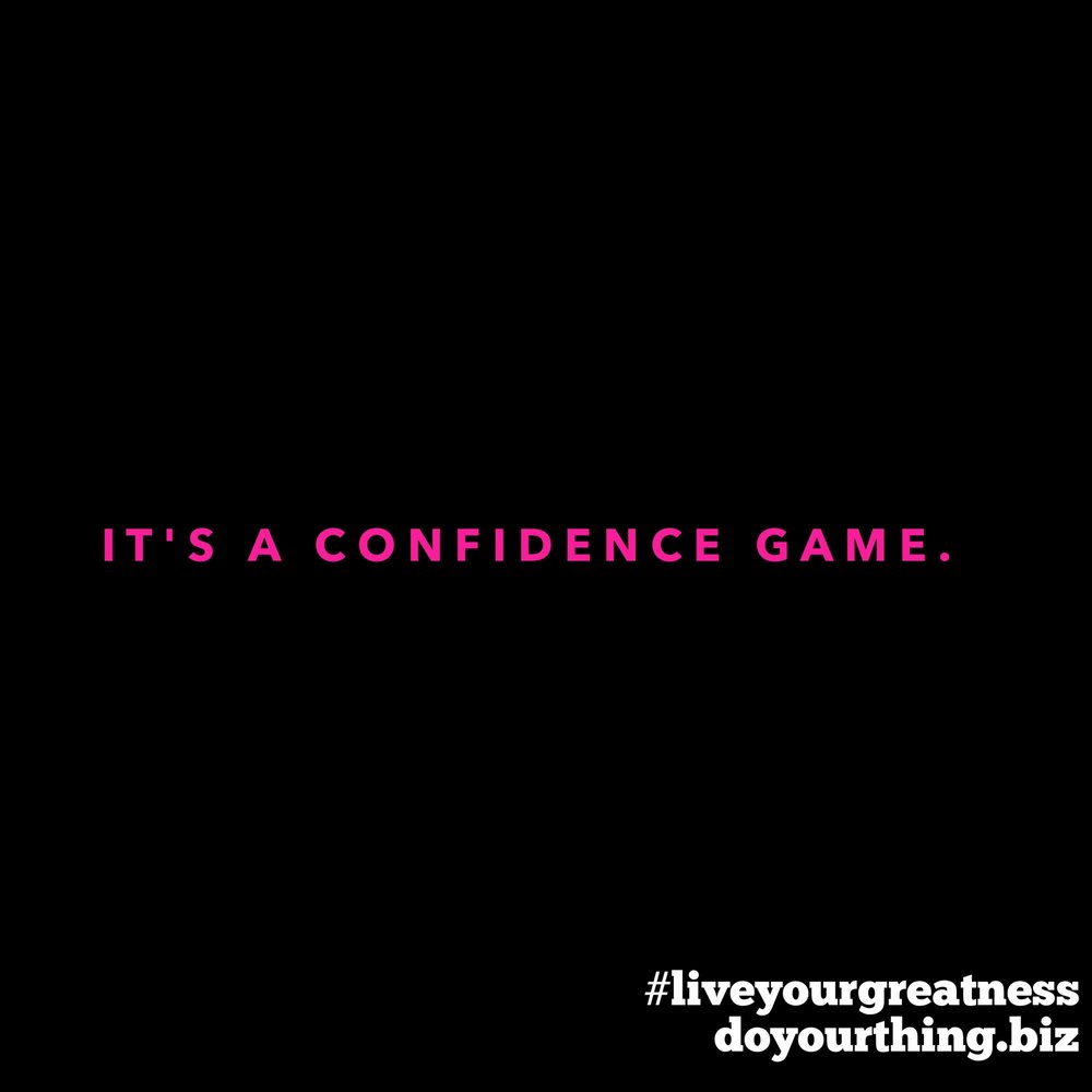 It’s a Confidence Game - Do Your Thing